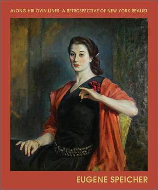 Along His Own Lines: A Retrospective of New York Realist Eugene Speicher by Valerie Ann Leeds ...