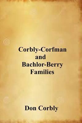 Corbly-Corfman and Bachlor-Berry Families by Don Corbly | Goodreads