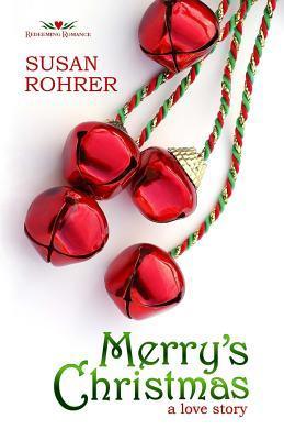 Merry's Christmas: A Love Story (Redeeming Romance) by Susan Rohrer ...