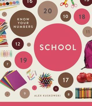 Know Your Numbers: School (Numbers 1-20) by Alex Kuskowski | Goodreads