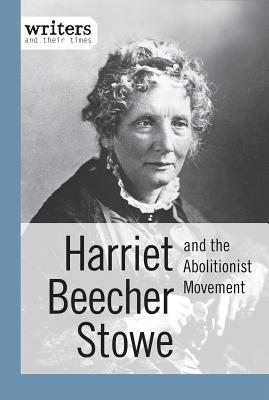 Harriet Beecher Stowe and the Abolitionist Movement by Alison Morretta ...