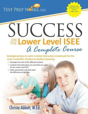 Success on the Lower Level ISEE - A Complete Course by Christa B ...