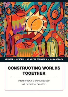 Constructing Worlds Together: Interpersonal Communication As Relational ...