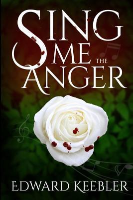 Sing Me the Anger by Edward Keebler | Goodreads