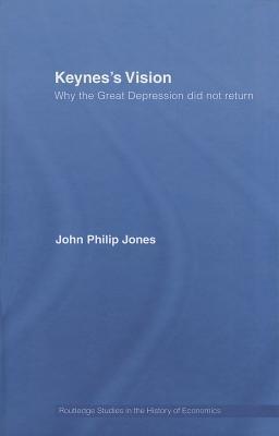 Keynes's Vision: Why the Great Depression did not Return by John Philip ...