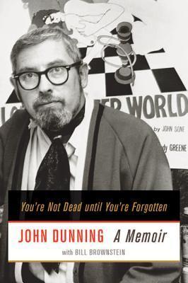 You're Not Dead Until You're Forgotten: A Memoir by John Dunning ...