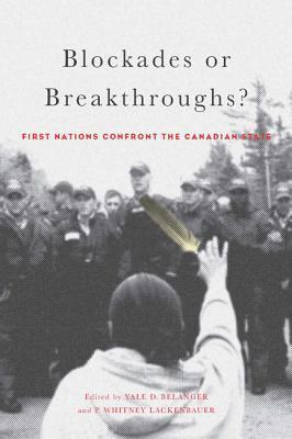 Blockades or Breakthroughs?: Aboriginal Peoples Confront the Canadian ...