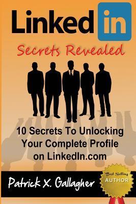 Linkedin Secrets Revealed 10 Secrets To Unlocking Your Complete