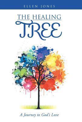 The Healing Tree: A Journey to God's Love by Consultant in Accident and ...