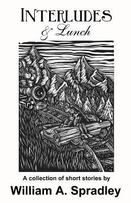 Interludes & Lunch by William A. Spradley | Goodreads