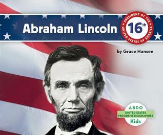 Abraham Lincoln (Presidential Biographies) by Grace Hansen | Goodreads
