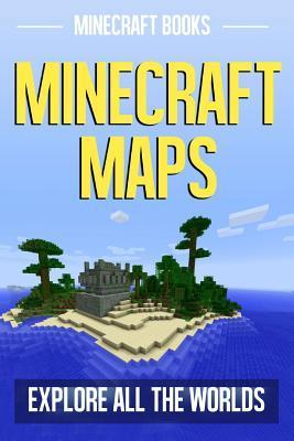 Minecraft Maps: Explore All the Worlds by Minecraft Books | Goodreads