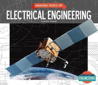Amazing Feats of Electrical Engineering by Jennifer Swanson | Goodreads