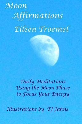 Moon Affirmations: Daily Meditations Using the Moon Phase to Focus Your ...