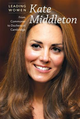 Kate Middleton: From Commoner to Duchess of Cambridge by Kate Shoup ...