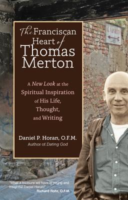 The Franciscan Heart of Thomas Merton: A New Look at the Spiritual ...