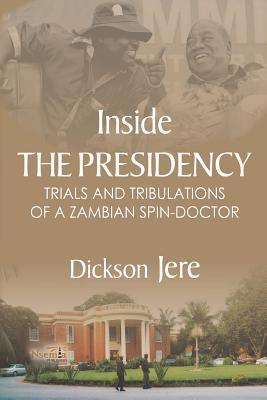 Inside the Presidency: The Trials & Tribulations of a Zambian Spin ...