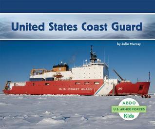 United States Coast Guard (U.S. Armed Forces) by Julie Murray | Goodreads