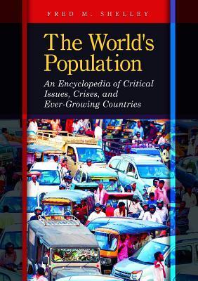 The World's Population: An Encyclopedia of Critical Issues, Crises, and ...