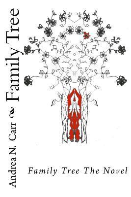 Family Tree The Novel: family tree by Andrea N. Carr | Goodreads