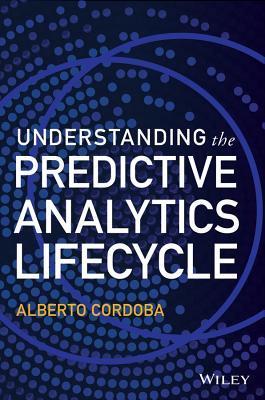 Understanding the Predictive Analytics Life Cycle by Alberto Cordoba ...