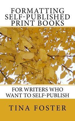 Formatting Self-Published Print Books: For Writers Who Want to Self ...