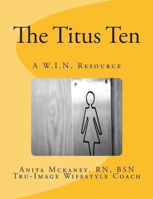 The Titus Ten: A W.I.N. Resource by Anita R Mckaney BSN | Goodreads