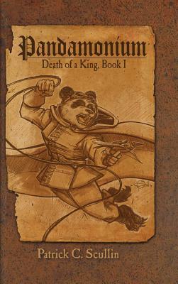 Pandamonium: Death of a King, Book I by Patrick Scullin | Goodreads