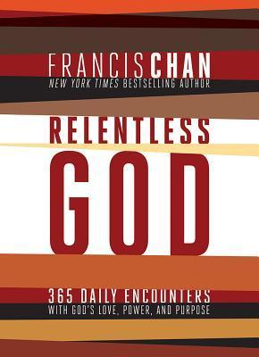 Relentless God: 365 Daily Encounters with God's Love, Power, and ...