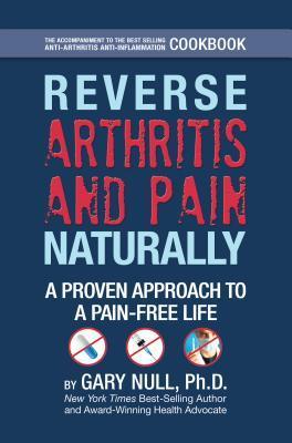 Reverse Arthritis & Pain Naturally: A Proven Approach to a Pain-Free ...