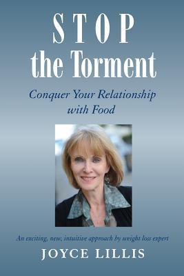 Stop the Torment: Conquer Your Relationship with Food by Joyce Lillis ...