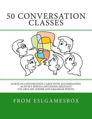 50 Conversation Classes: 50 sets of conversation questions with accompanying worksheets ...