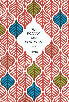 The Poison that Purifies You by Elizabeth Kadetsky | Goodreads