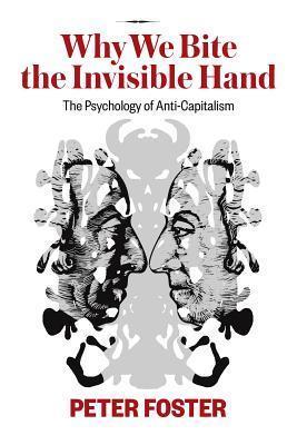 Why We Bite the Invisible Hand: The Psychology of Anti-Capitalism by ...