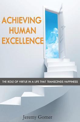 Achieving Human Excellence: The Role of Virtue in a Life that ...