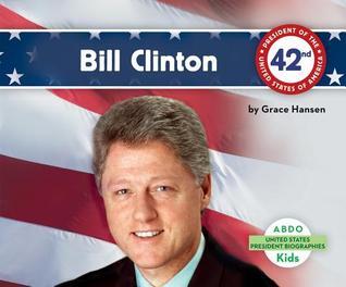 Bill Clinton (Presidential Biographies) by Grace Hansen | Goodreads