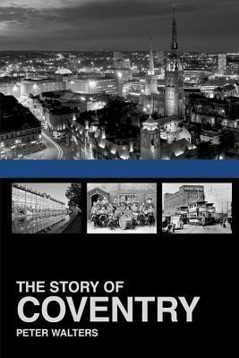 The Story of Coventry by Peter Walters | Goodreads