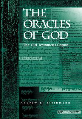 The Oracles of God: The Old Testament Canon by Andrew E. Steinmann ...