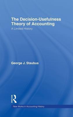 The Decision Usefulness Theory of Accounting: A Limited History by ...