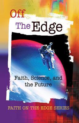 Off the Edge: Faith, Science, And the Future by Adam S. Francisco ...