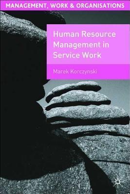 Human Resource Management in Service Work by Marek Korczynski | Goodreads