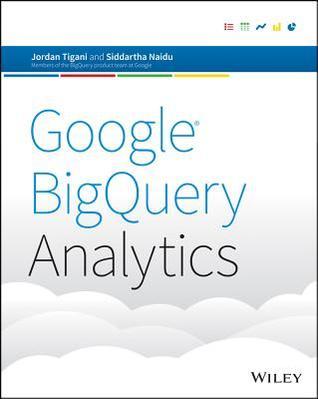 Google BigQuery Analytics by Jordan Tigani | Goodreads