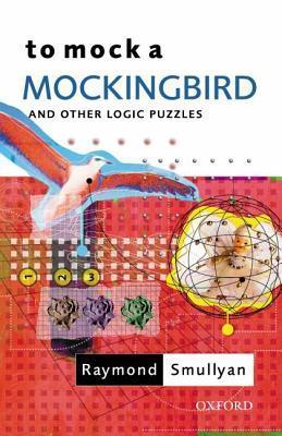 To Mock a Mockingbird and Other Logic Puzzles by Raymond M. Smullyan ...