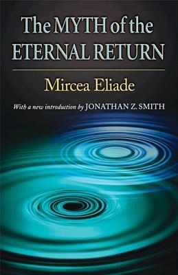 The Myth of the Eternal Return by Mircea Eliade | Goodreads