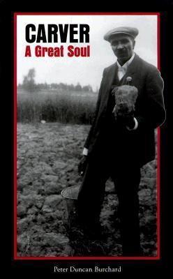 Carver: A Great Soul by Peter D. Burchard | Goodreads