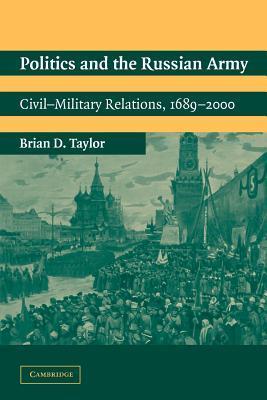 Politics and the Russian Army: Civil-Military Relations, 1689–2000 by ...