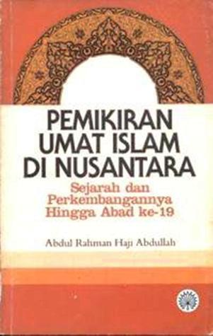Pemikiran umat Islam di Nusantara: Sejarah dan perkembangannya hingga abad ke-19 by Abdul Rahman ...