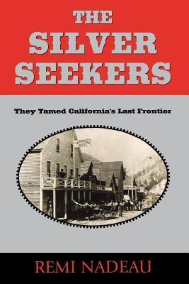 The Silver Seekers: They Tamed California's Last Frontier by Remi ...