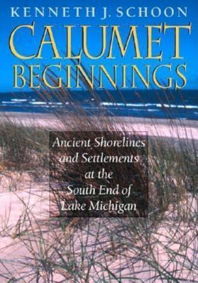 Calumet Beginnings: Ancient Shorelines and Settlements at the South End ...