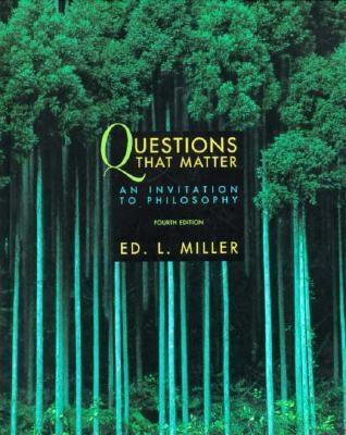 Questions That Matter: An Invitation to Philosophy by Ed L. Miller ...